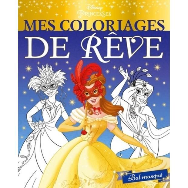 Mes coloriages de rêve Disney Princesses. Bal masqué - Cdiscount Beaux-Arts et Loisirs créatifs