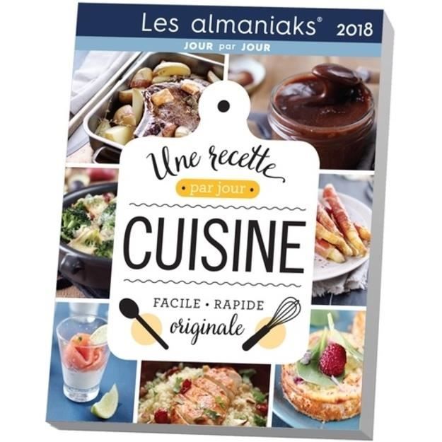 Cuisine. Une recette par jour originale, facile, rapide, Edition 2018 ...
