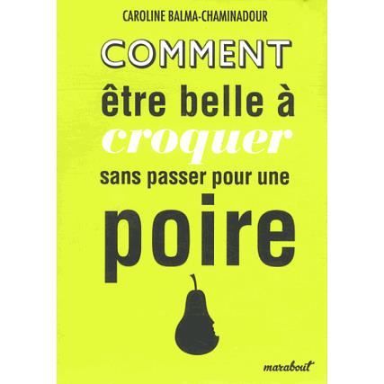 Comment être belle à croquer sans passer pour une - Cdiscount Librairie