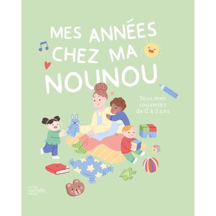 Livre - Mes années chez ma nounou - Tous mes souvenirs de 0 à 3 ans ...
