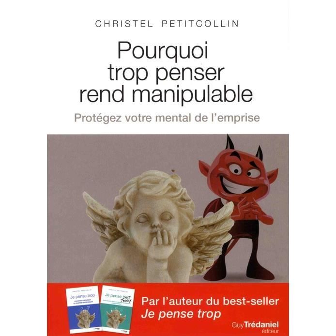 Livre - Petitcollin - Pourquoi trop penser rend manipulable ...