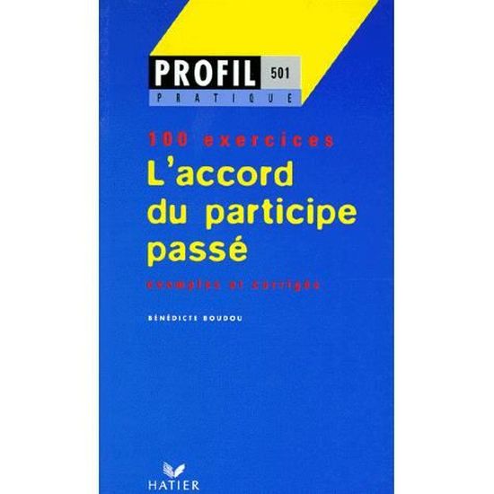 L'ACCORD DU PARTICIPE PASSE. Profil 100 exercices, - Cdiscount Librairie