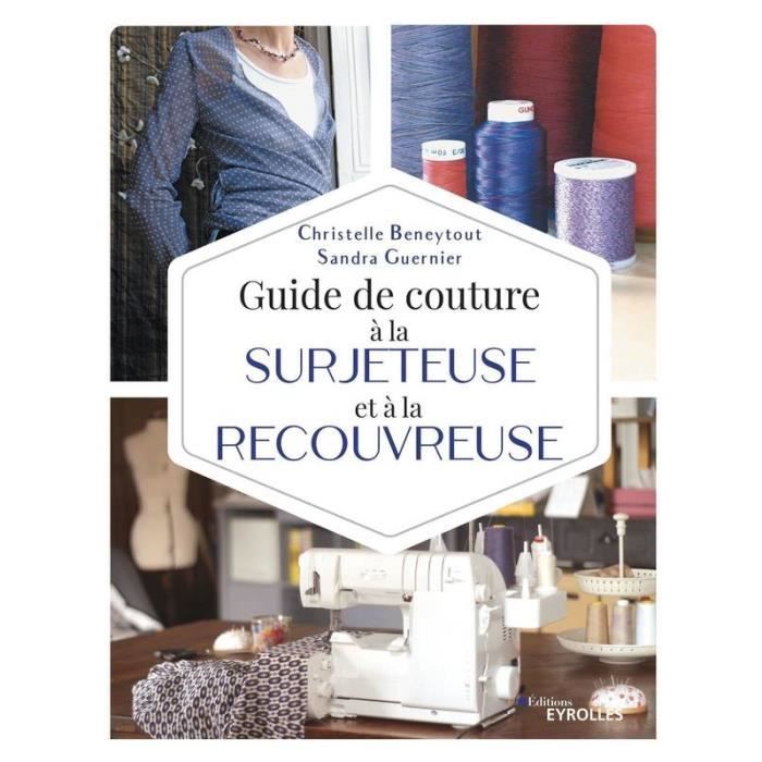 Guide de couture à la surjeteuse et à la recouvreuse - Cdiscount Beaux-Arts et Loisirs créatifs
