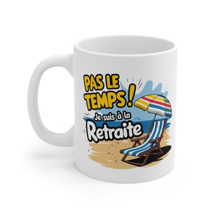 Mug Retraite Humour Tasse Pas le temps, je suis à la retraite idée ...