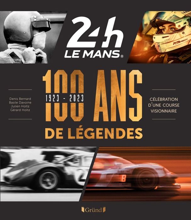 Grund - 24 Heures du Mans 1923-2023 - 100 Ans de Légendes - Holtz Gérard/Holtz Julien/Davoine ...