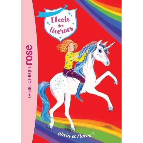Livre - HACHETTE - L'ECOLE DES LICORNES TOME 6 - Olivia et Flocon - 96 ...