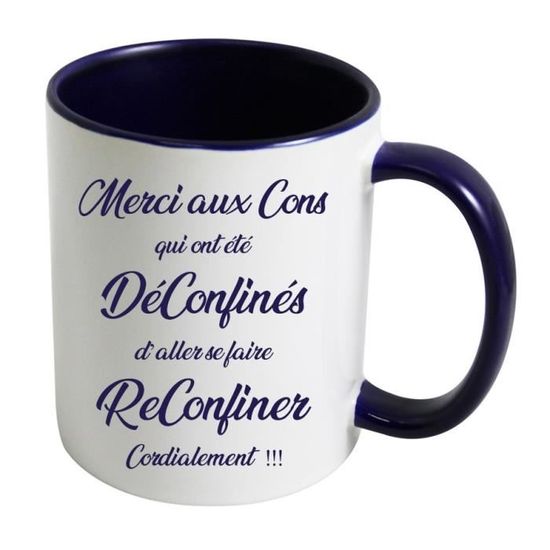 Mug merci aux cons qui ont été déconfinés d'aller se faire reconfiner ...