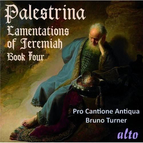Pro Cantione Antiqua/Bruno Turner - Palestrina: Lamentations of Jermiah ...