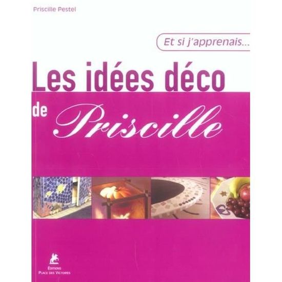 Livre - Les idées déco de Priscille - Cdiscount Beaux-Arts et Loisirs ...