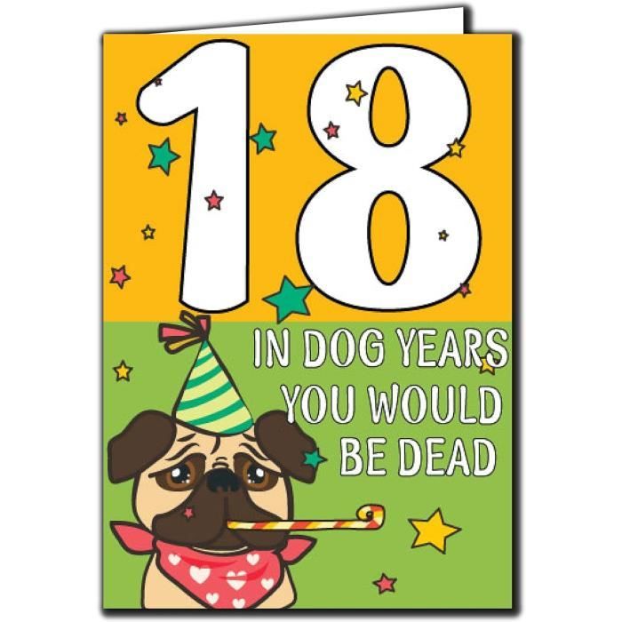 Carte D'Anniversaire 18 In Dog Years You Would Be Dead Relation Pour ...