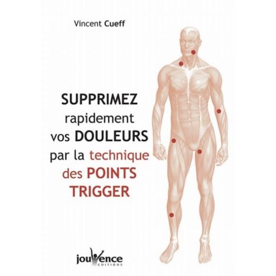 Supprimez rapidement vos douleurs par la techniques des points trigger - Cdiscount Librairie