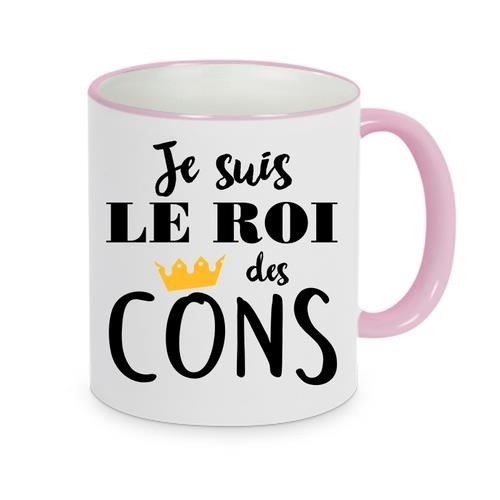 Mug - Céramique - Rose LMK JE SUIS LE ROI DES CONS - Cdiscount Maison
