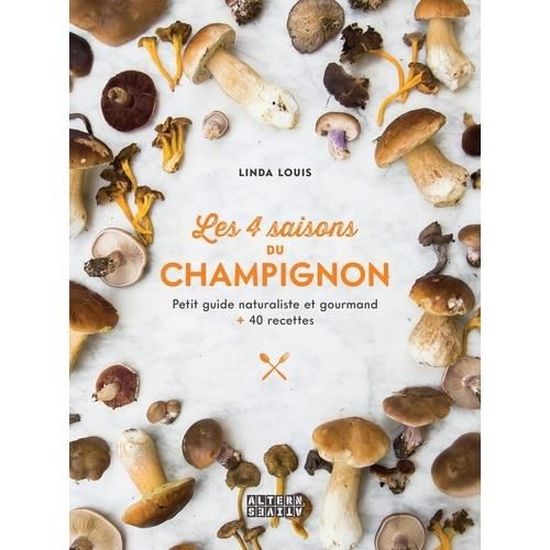 Guide culinaire - Les 4 saisons du champignon - Petit guide naturaliste ...