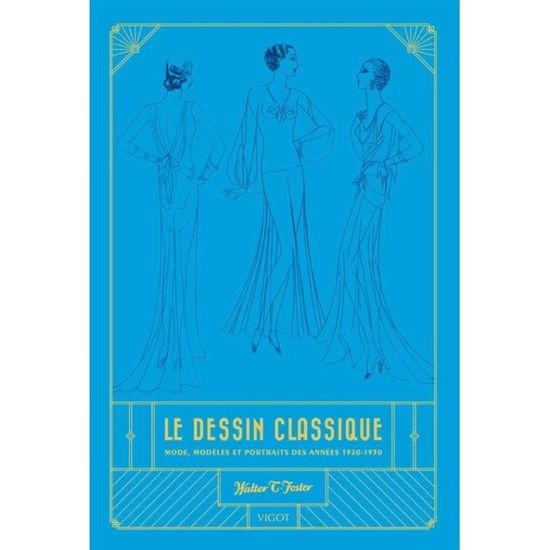 Le dessin classique. Mode, modèles et portraits des années 1920-1930 ...