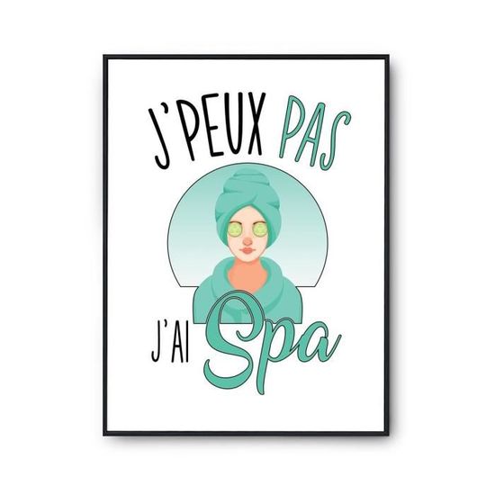 Affiche - Premium - Spa j'peux pas - Humour - A2 - Blanc - Décoration ...