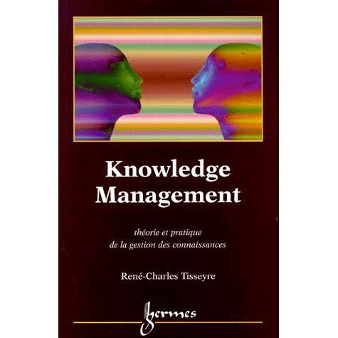 KNOWLEDGE MANAGEMENT. Théorie et pratique de la ge - Cdiscount Librairie