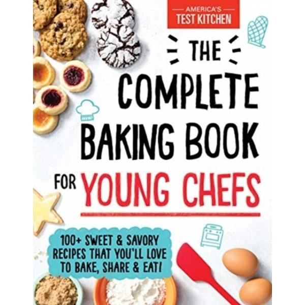 The Complete Baking Book for Young Chefs : 100+ Sweet and Savory ...