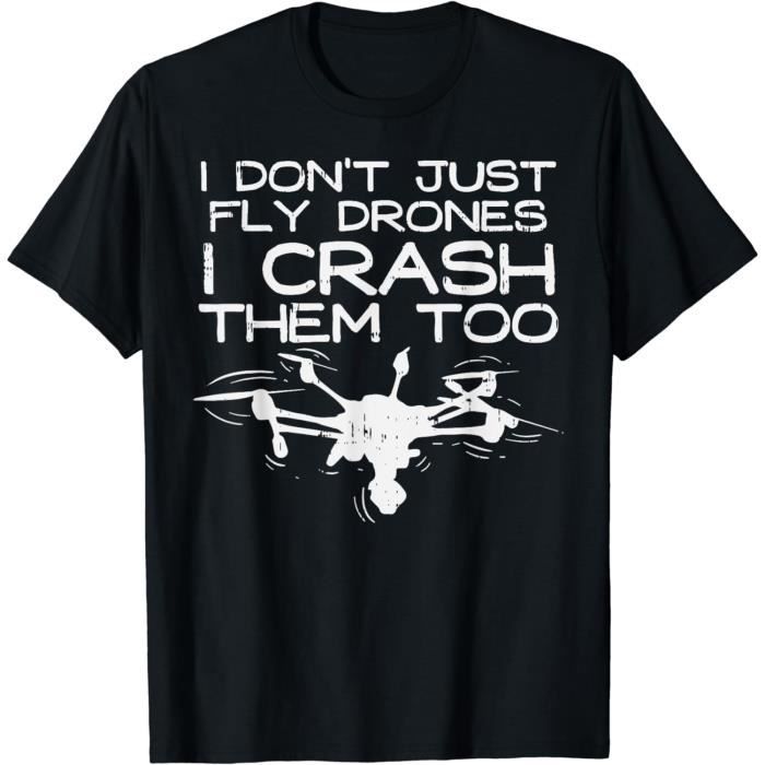 Fly Drones Crash Too Funny Quadcopter FPV UAV RPV Pilot Gift T-Shirt ...