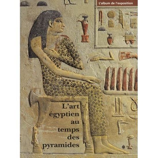 L'ART EGYPTIEN AU TEMPS DES PYRAMIDES. L'album de - Cdiscount Librairie