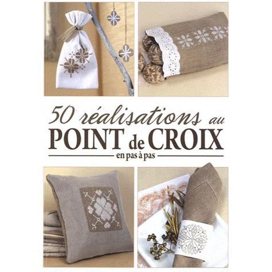 50 réalisations au point de croix en pas à pas - Cdiscount Beaux-Arts et Loisirs créatifs