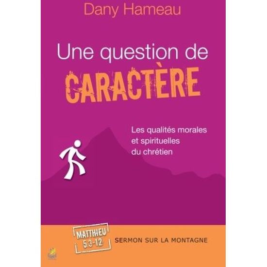 UNE QUESTION DE CARACTERE LES QUALITES MORALES ET - Cdiscount