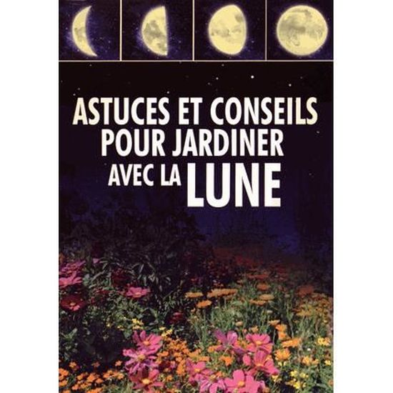 Astuces et conseils pour jardiner avec la Lune - Cdiscount Librairie