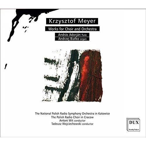 Dux Krzysztof Meyer : Oeuvres pour choeur et orchestre. Adorjan, Bialko, Wit, Wojciechowski ...