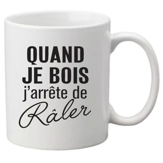 Mug céramique imprimé citation humour Quand je bois j'arrête de râler ...
