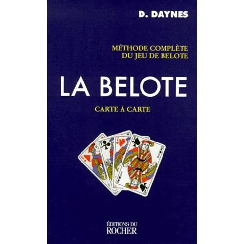 LA BELOTE CARTE A CARTE. METHODE COMPLETE DU JEU DE BELOTE, Daynes ...