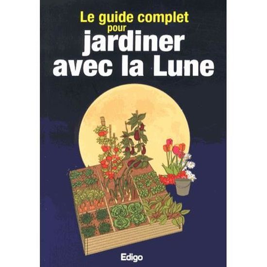Le guide complet pour jardiner avec la Lune - Cdiscount Librairie