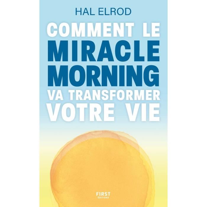 Livre - Comment le Miracle Morning va transformer votre vie - Hal Elrod ...
